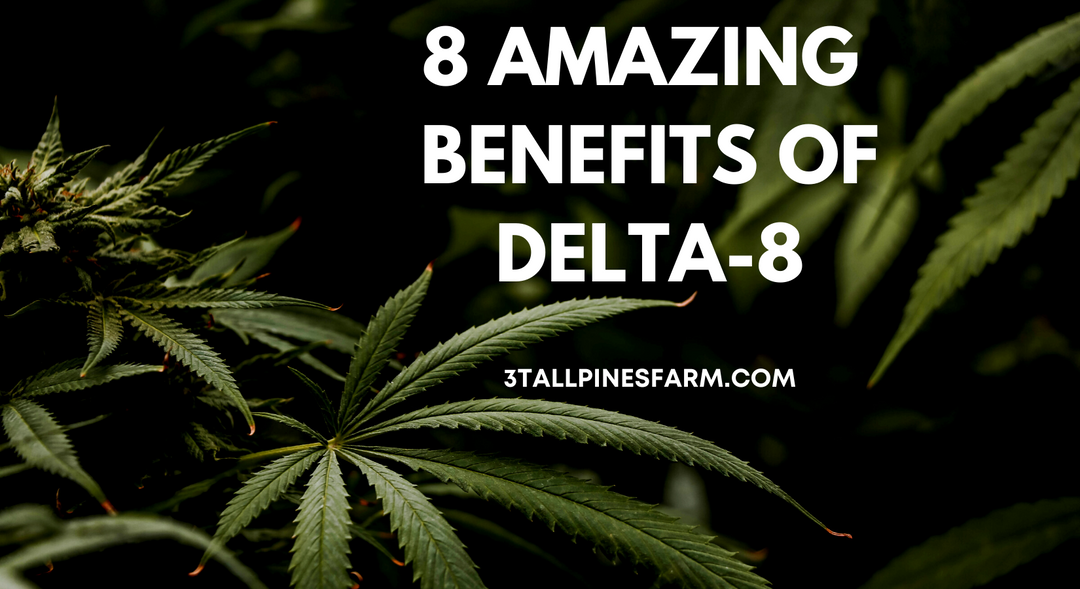 8 Amazing Benefits of Delta 8 - 3 Tall Pines – 3 Tall Pines Farm