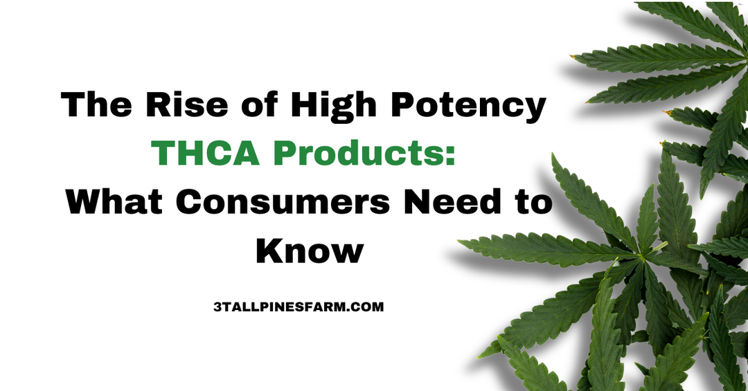 High Potency THCA Products: What Consumers Need to Know – 3 Tall Pines Farm